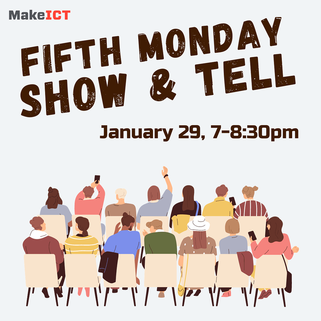 Fifth Monday Show & Tell 1/29/24 - MakeICT